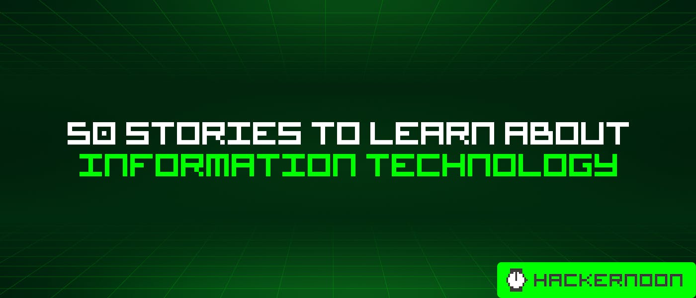 50 Stories To Learn About Information Technology Hackernoon